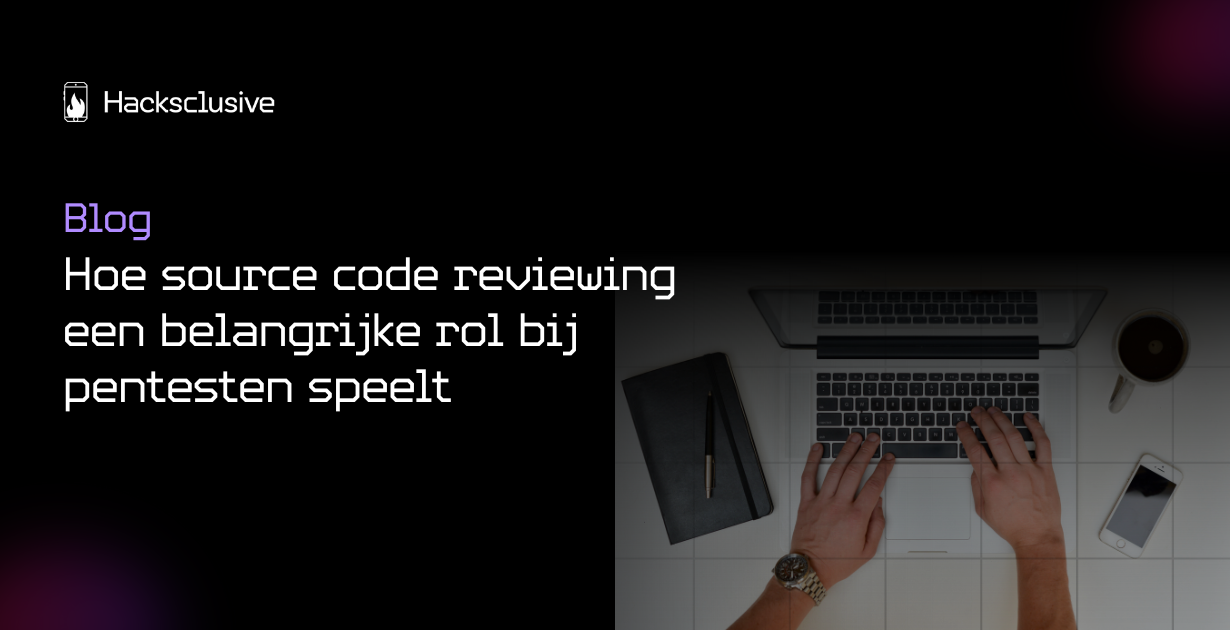 Hoe source code reviewing een belangrijke rol bij pentesten speelt ...